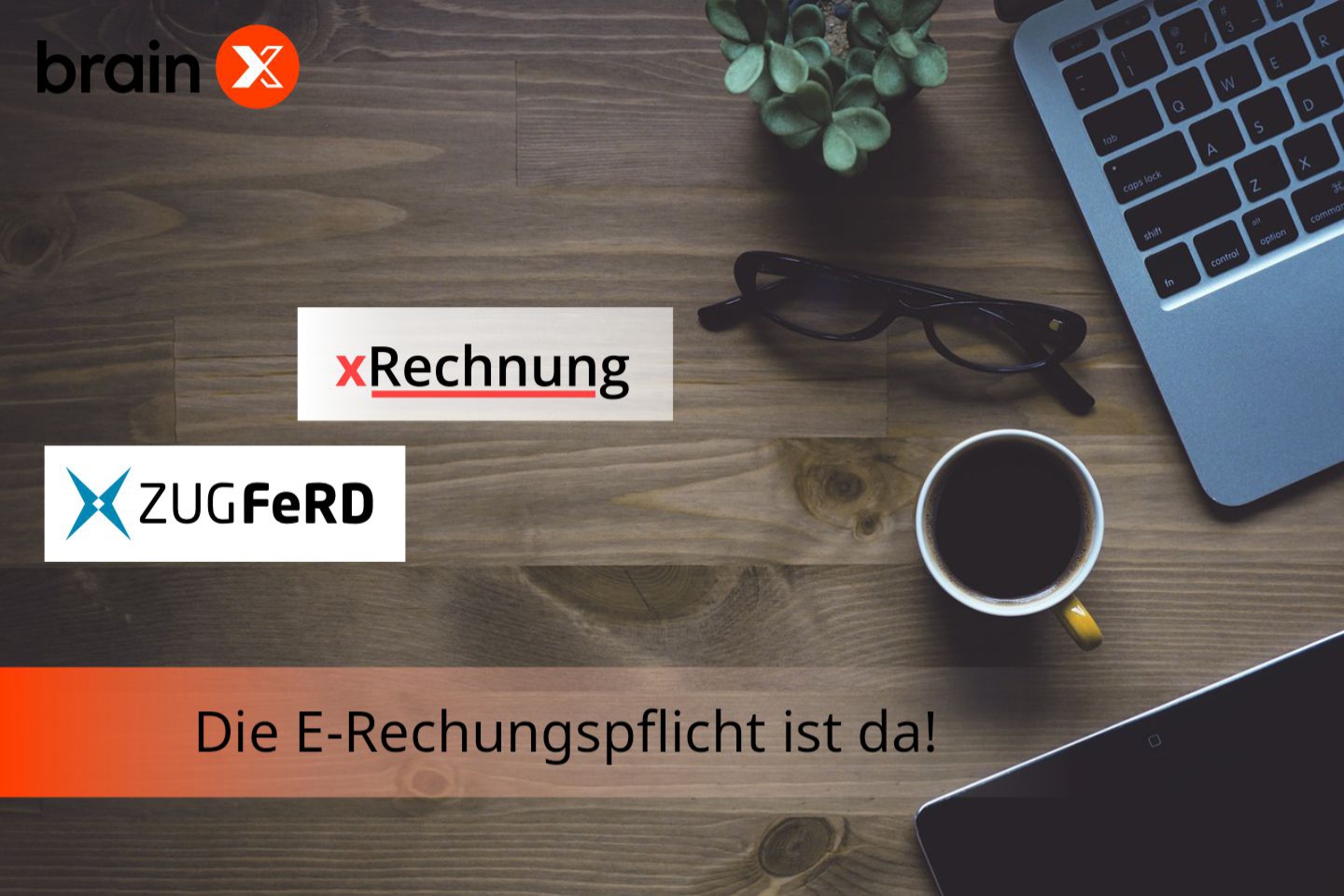 Die E-Rechnungspflicht ist da! | brainX - brainX